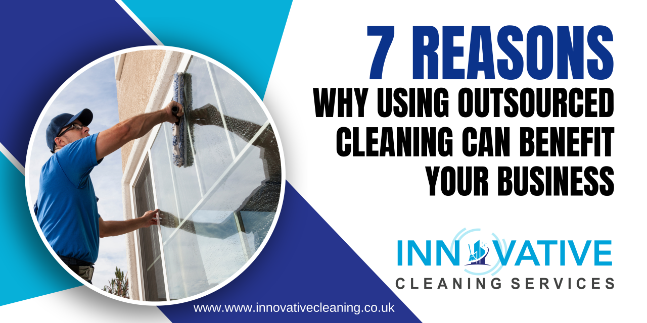 7 reasons why using outsourced cleaning can benefit your business 7 reasons why using outsourced cleaning can benefit your business