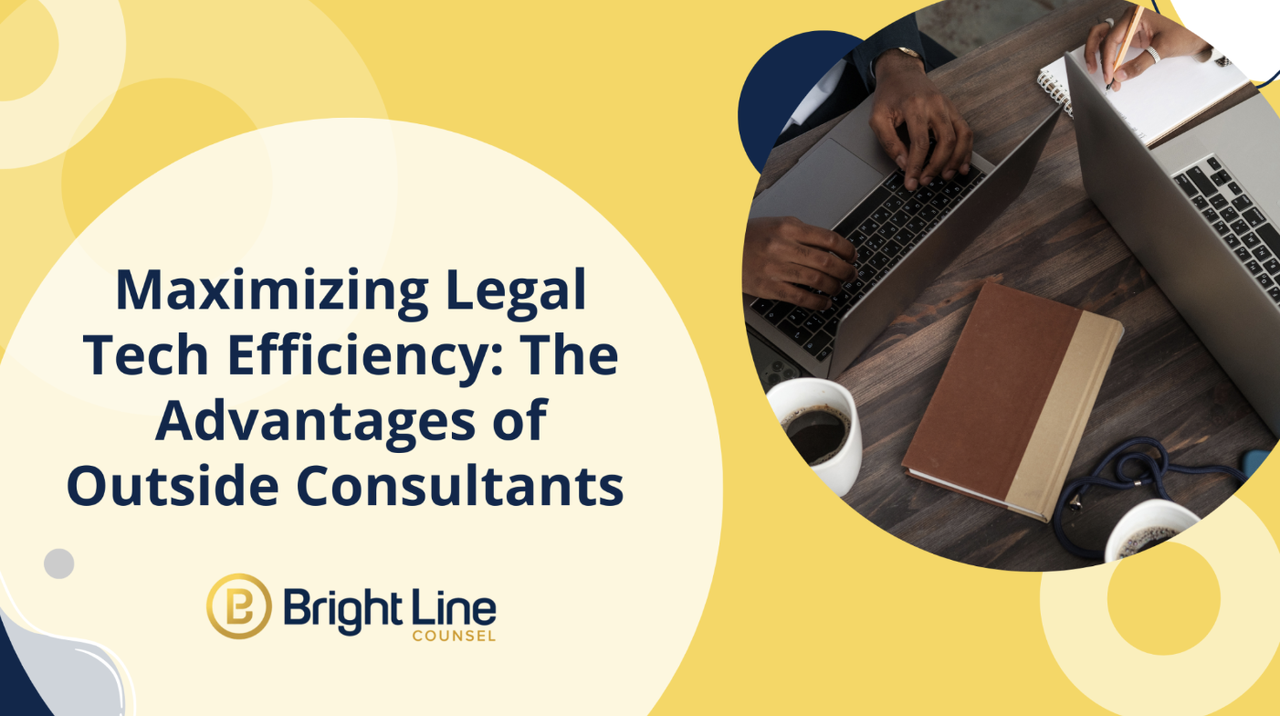 Maximizing Legal Tech Efficiency: The Advantages of Outside Consultants Maximizing Legal Tech Efficiency: The Advantages of Outside Consultants