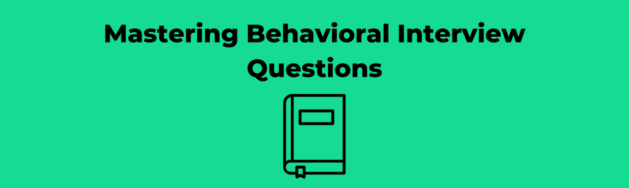 Mastering Behavioral Interview Questions Mastering Behavioral Interview Questions