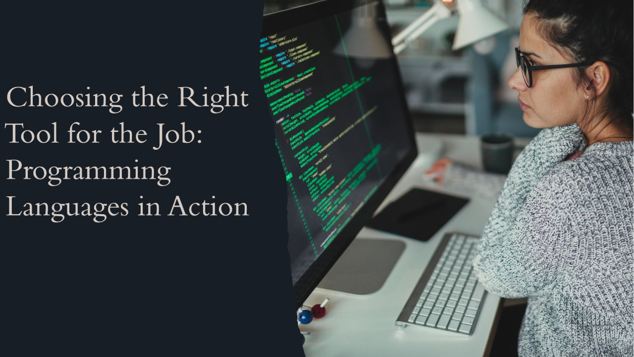 Choosing the Right Tool for the Job: Programming Languages in Action Choosing the Right Tool for the Job: Programming Languages in Action