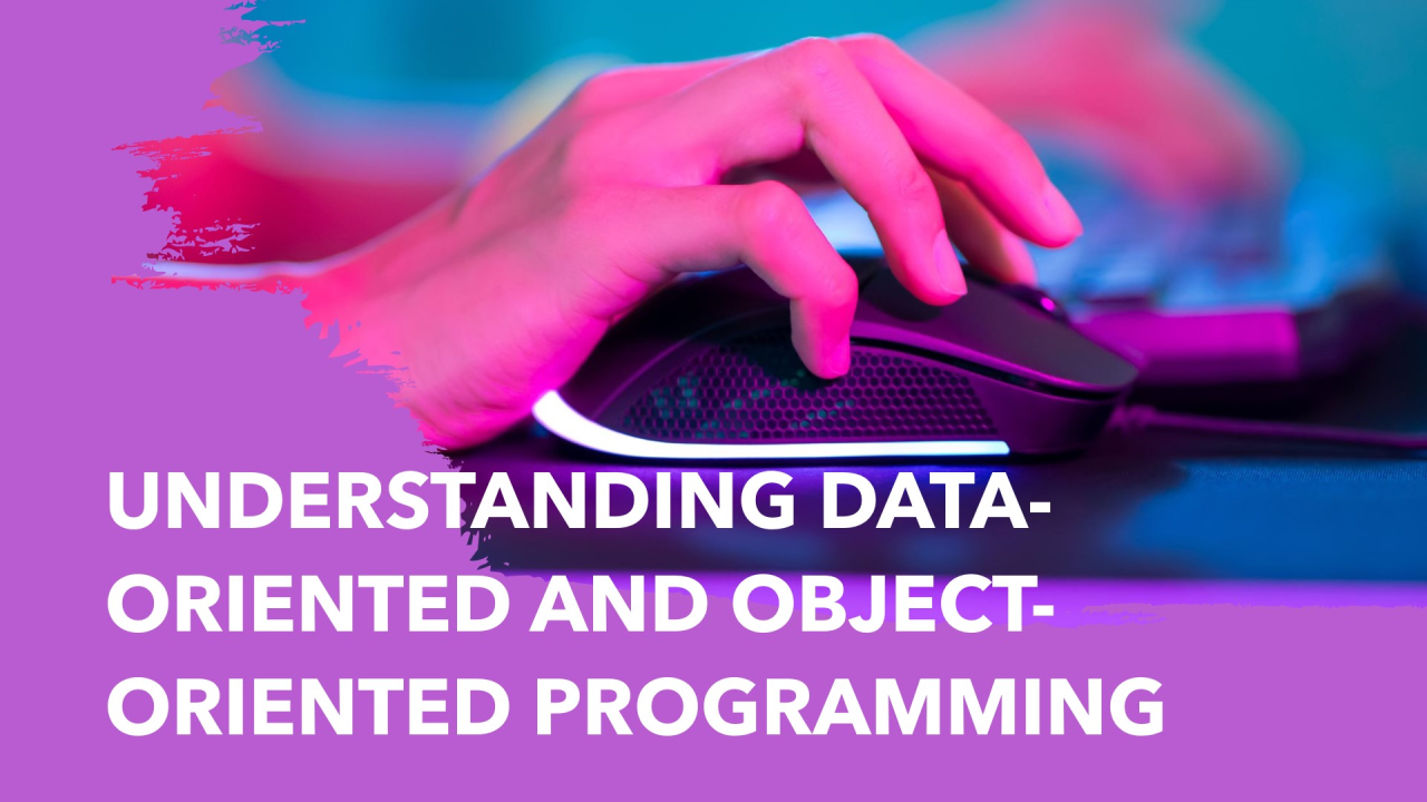 Data-Oriented vs. Object-Oriented Programming: Choosing the Right ... Data-Oriented vs. Object-Oriented Programming: Choosing the Right ...