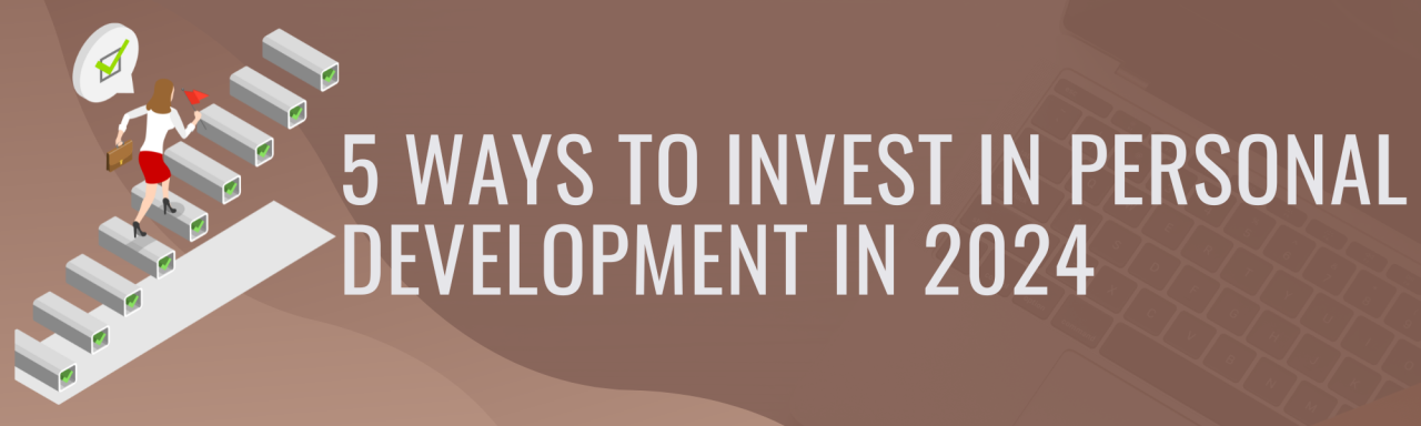 5 Impactful Ways to Invest in Personal Development In 2024 5 Impactful Ways to Invest in Personal Development In 2024