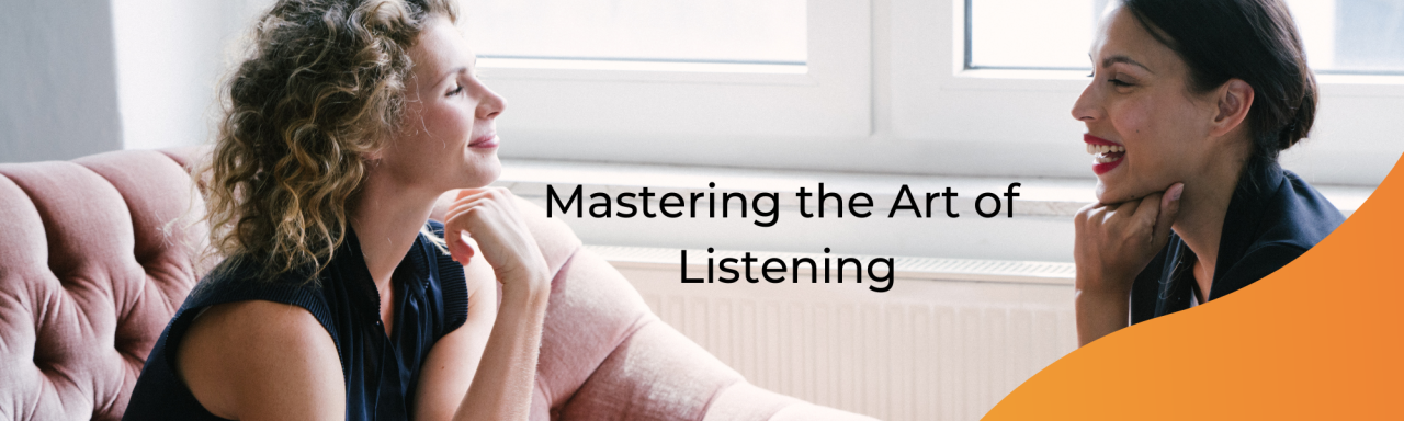 Mastering the Art of Listening Mastering the Art of Listening