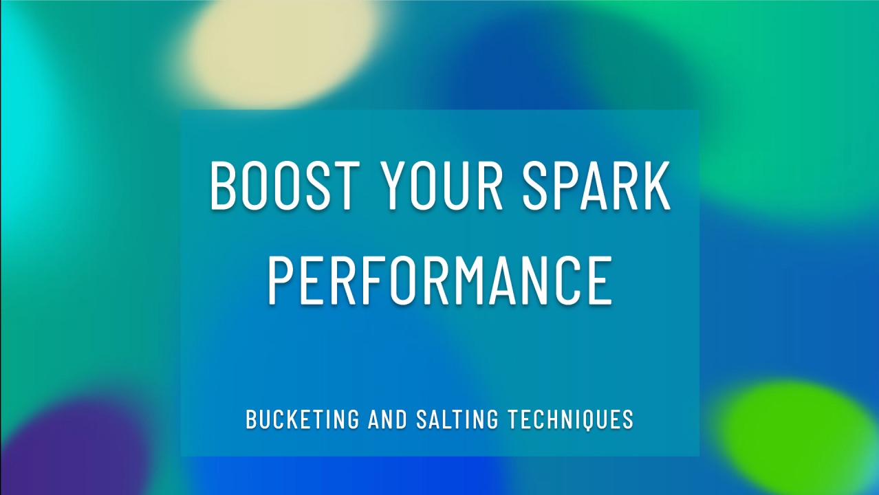 Boosting Spark Performance with Bucketing and Salting Boosting Spark Performance with Bucketing and Salting