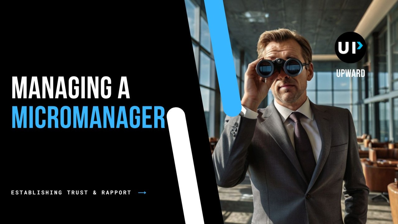 Managing a Micromanager: Building Trust and Navigating Challenges Managing a Micromanager: Building Trust and Navigating Challenges