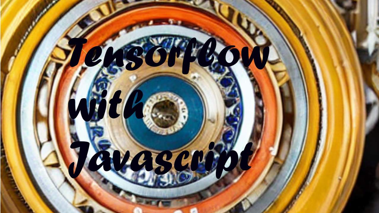Tensorflow in Javascript Tensorflow in Javascript