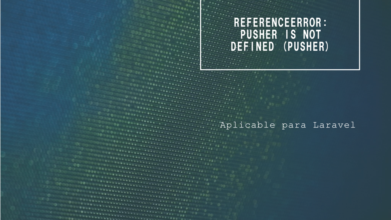 ReferenceError: Pusher is not defined ReferenceError: Pusher is not defined