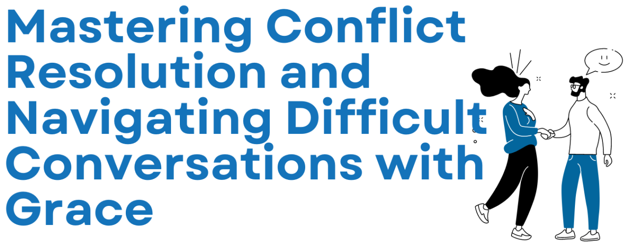 Mastering Conflict Resolution and Navigating Difficult Conversations ... Mastering Conflict Resolution and Navigating Difficult Conversations ...