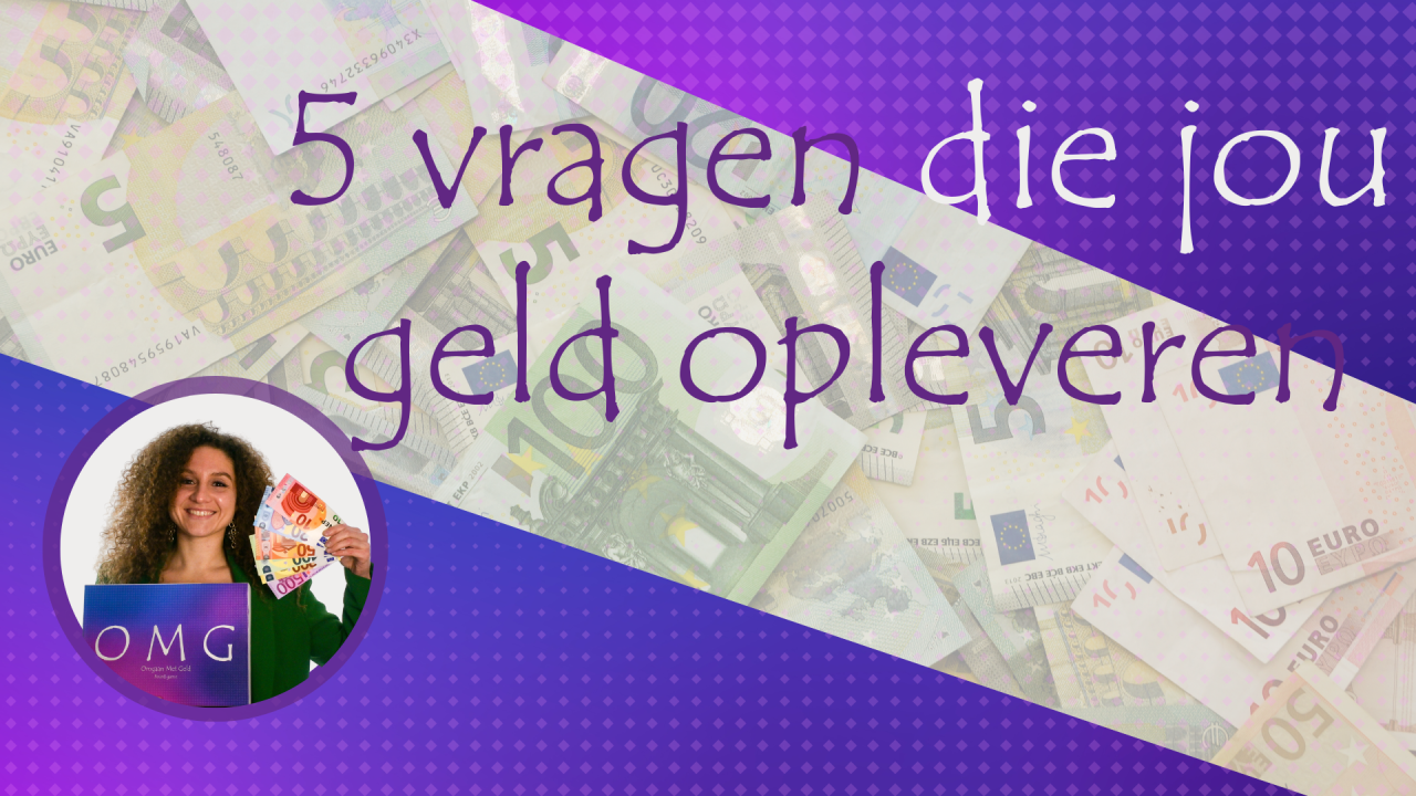 Blog #13 5 vragen die jou geld opleveren Blog #13 5 vragen die jou geld opleveren