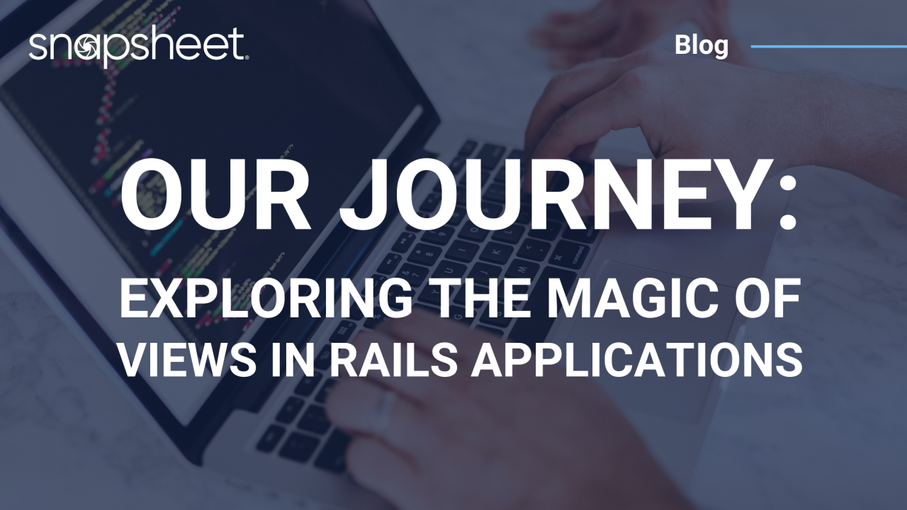 Our Journey: Exploring the Magic of Views in Rails Applications Our Journey: Exploring the Magic of Views in Rails Applications