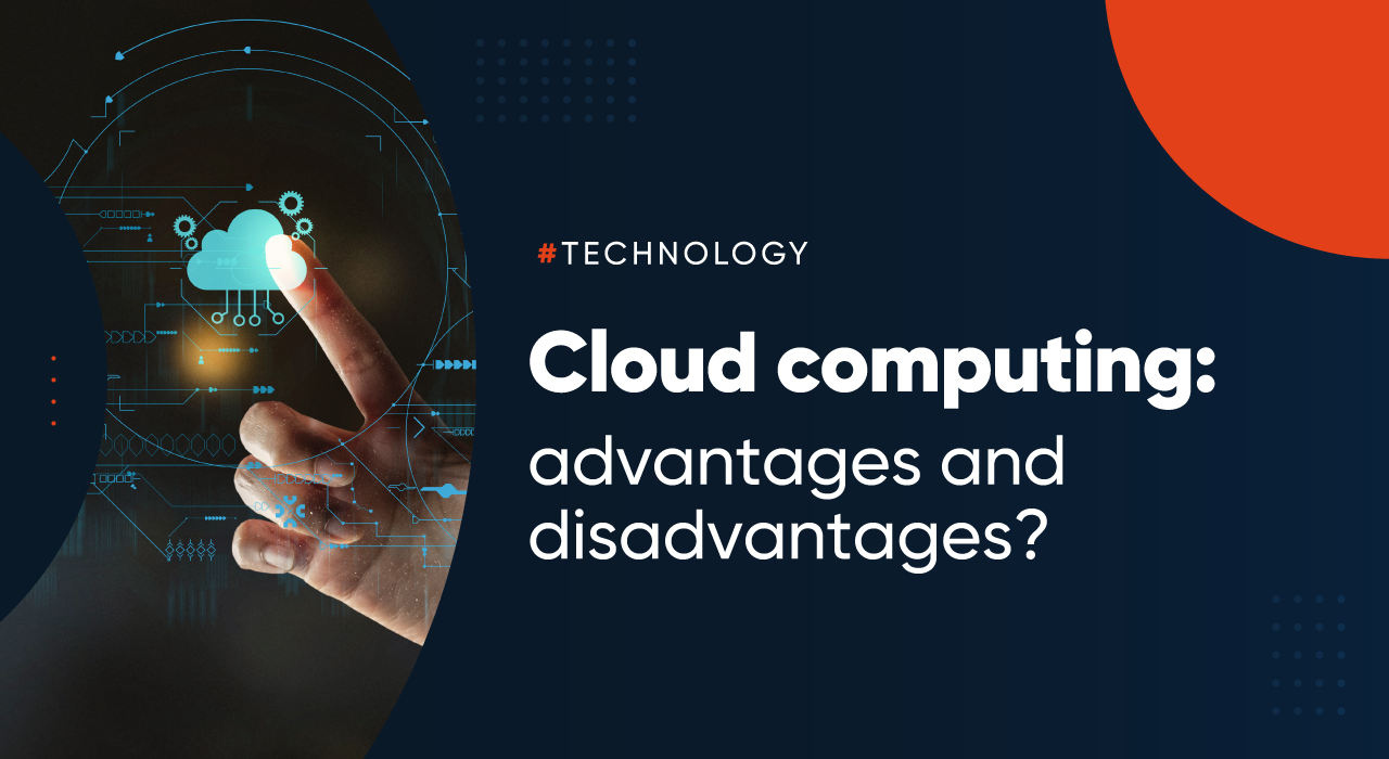 Cloud computing: advantages and disadvantages? Cloud computing: advantages and disadvantages?