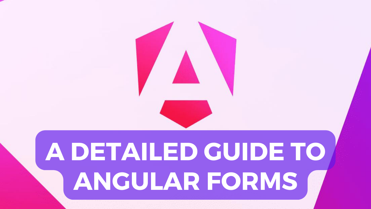 Mastering Angular Forms: A Comprehensive Guide Mastering Angular Forms: A Comprehensive Guide