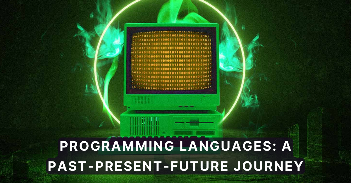 Programming Languages: A Past-Present-Future Journey Programming Languages: A Past-Present-Future Journey