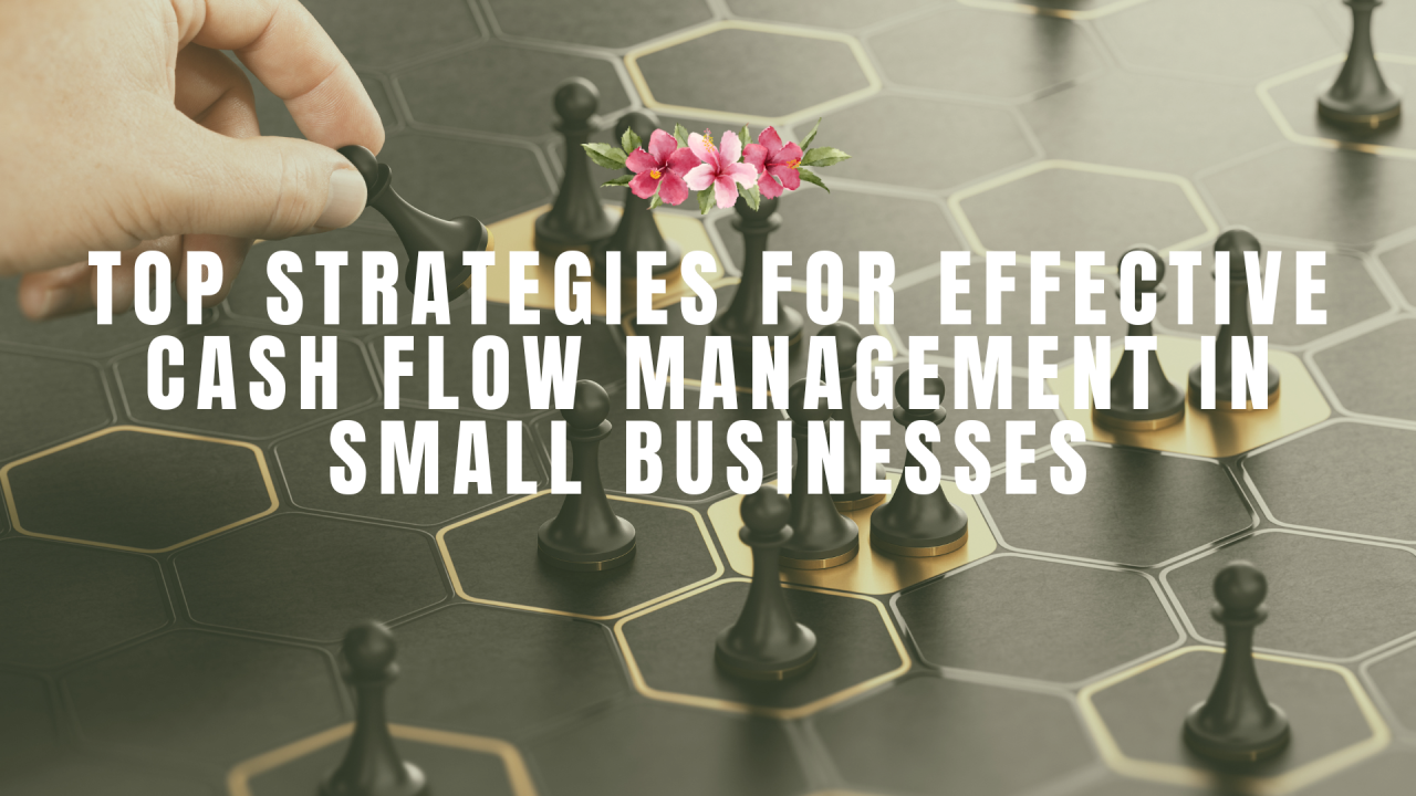 Top Strategies for Effective Cash Flow Management in Small Businesses Top Strategies for Effective Cash Flow Management in Small Businesses