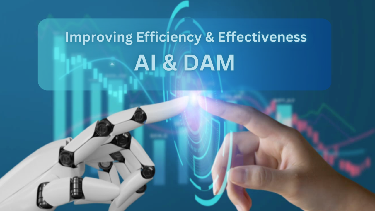 Improving Efficiency & Effectiveness with AI and DAM Improving Efficiency & Effectiveness with AI and DAM