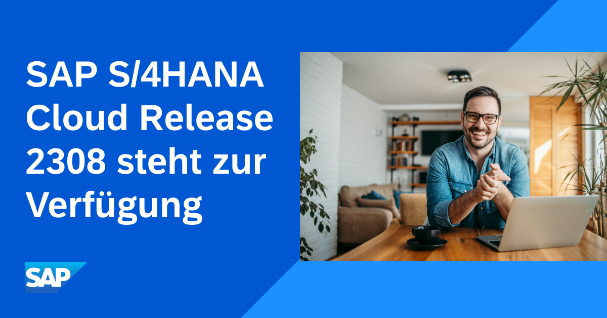 SAP S/4HANA Cloud Release 2308 steht zur Verfügung SAP S/4HANA Cloud Release 2308 steht zur Verfügung