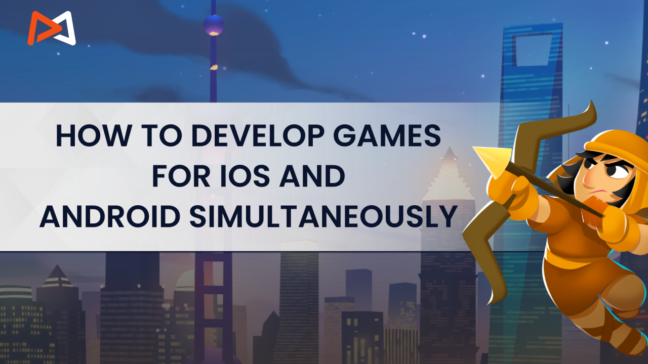 How to Develop Games for iOS and Android Simultaneously How to Develop Games for iOS and Android Simultaneously
