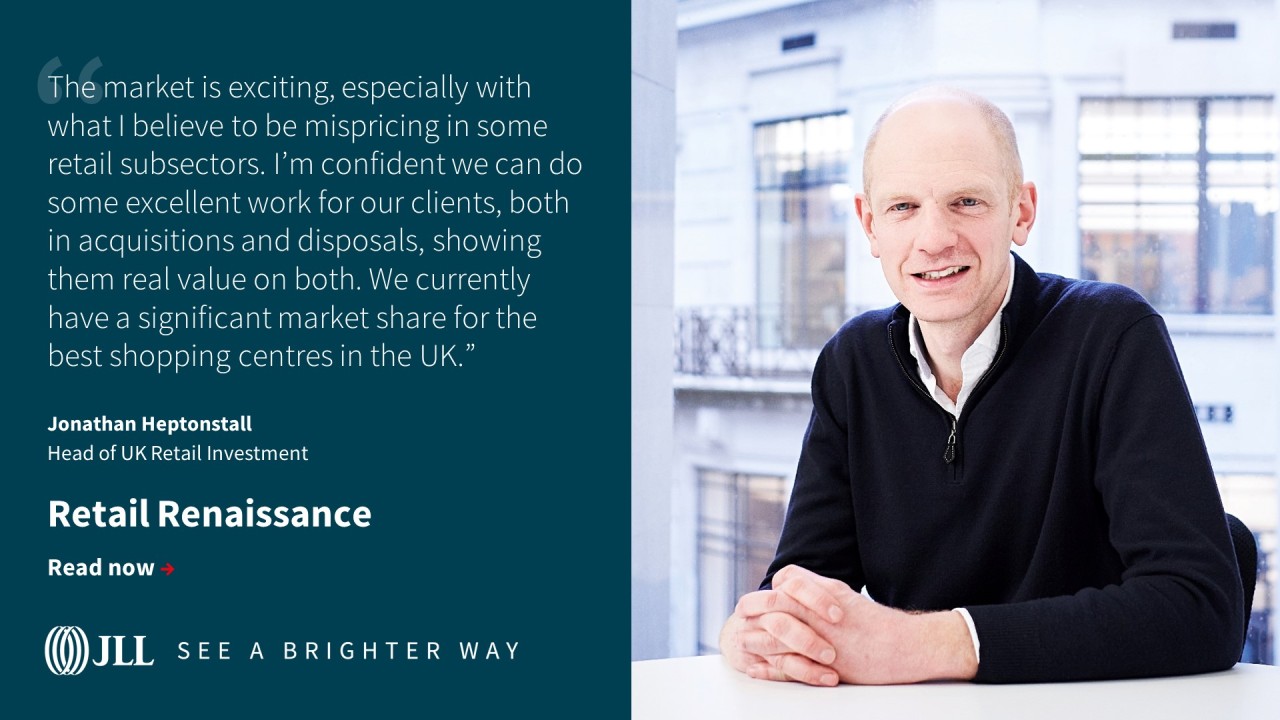 Retail Renaissance – Jonathan Heptonstall, Head of UK Retail Investment Retail Renaissance – Jonathan Heptonstall, Head of UK Retail Investment