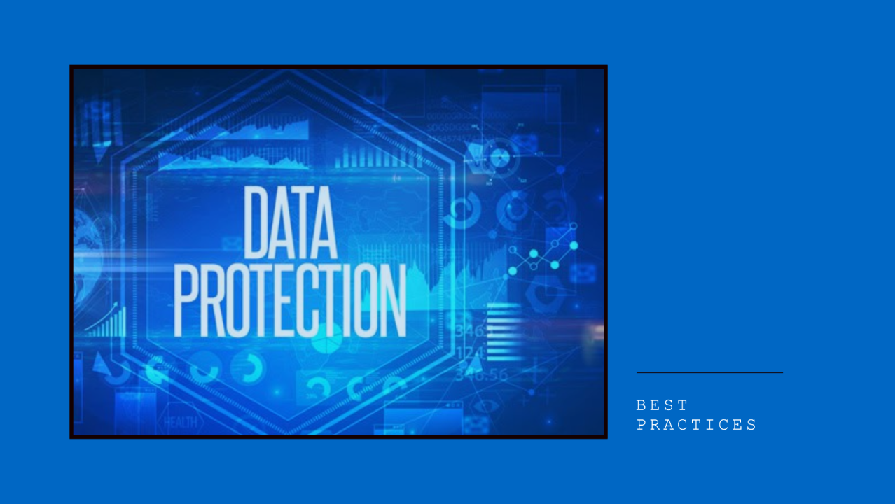 Best Practices for Data Protection: Safeguarding Your Business Information Best Practices for Data Protection: Safeguarding Your Business Information