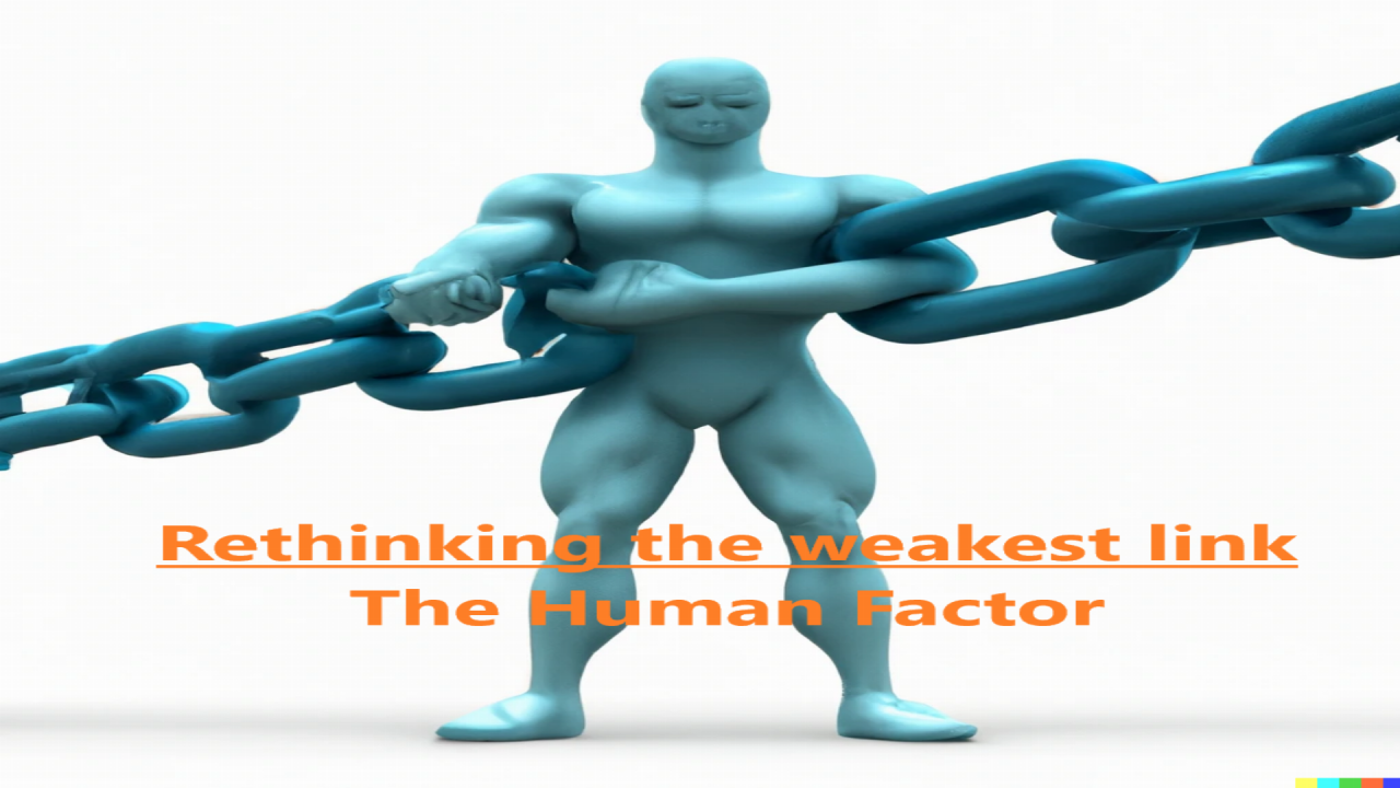 Rethinking the Weakest Link: The Human Factor Rethinking the Weakest Link: The Human Factor