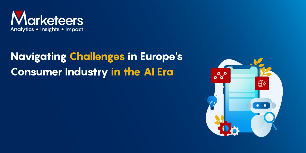 Navigating Challenges in Europe's Consumer Industry in the AI Era Navigating Challenges in Europe's Consumer Industry in the AI Era