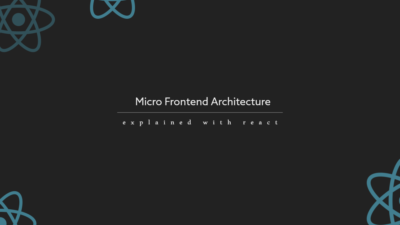 Micro Frontend Architecture explained with React Micro Frontend Architecture explained with React