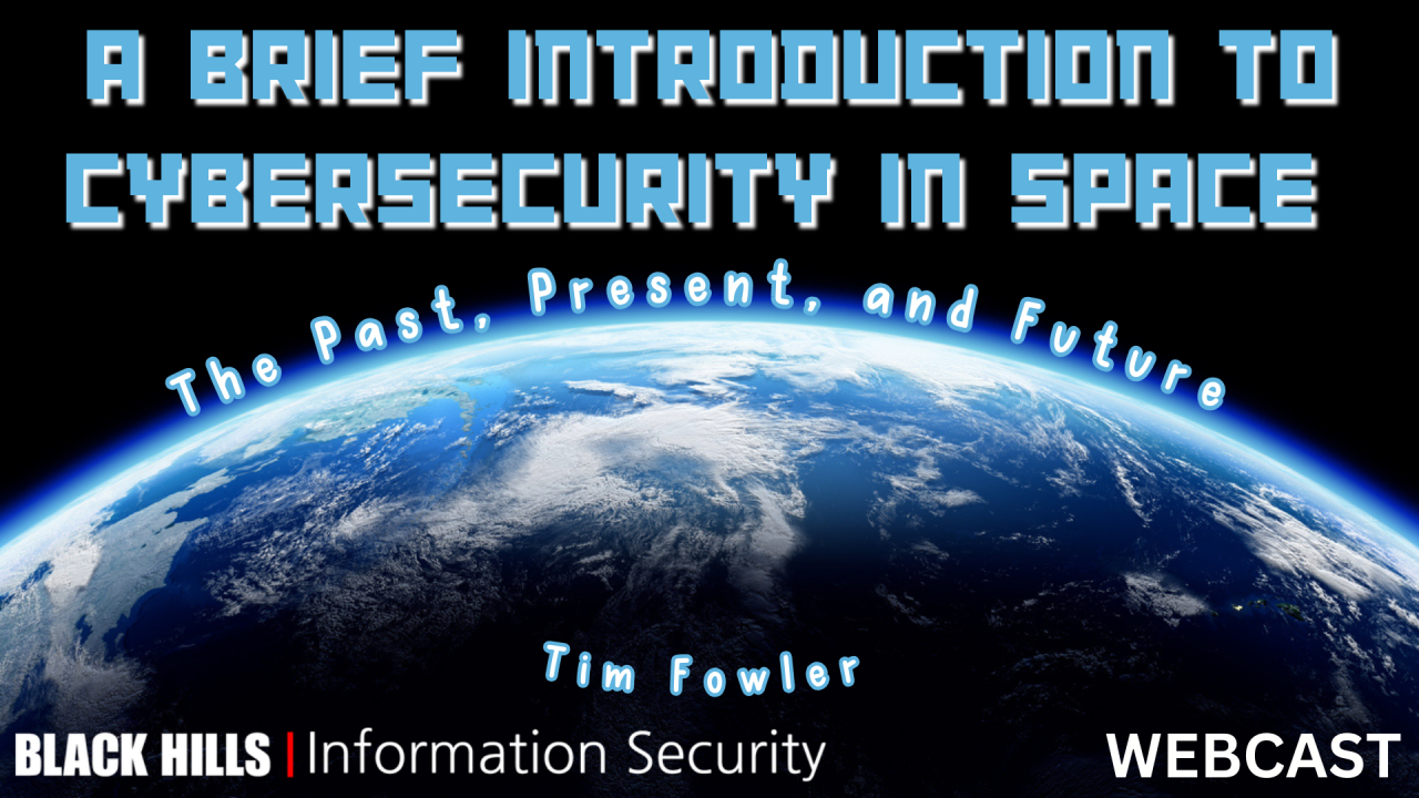 Next BHIS Webcast: A Brief Introduction to Cybersecurity in Space - The ... Next BHIS Webcast: A Brief Introduction to Cybersecurity in Space - The ...