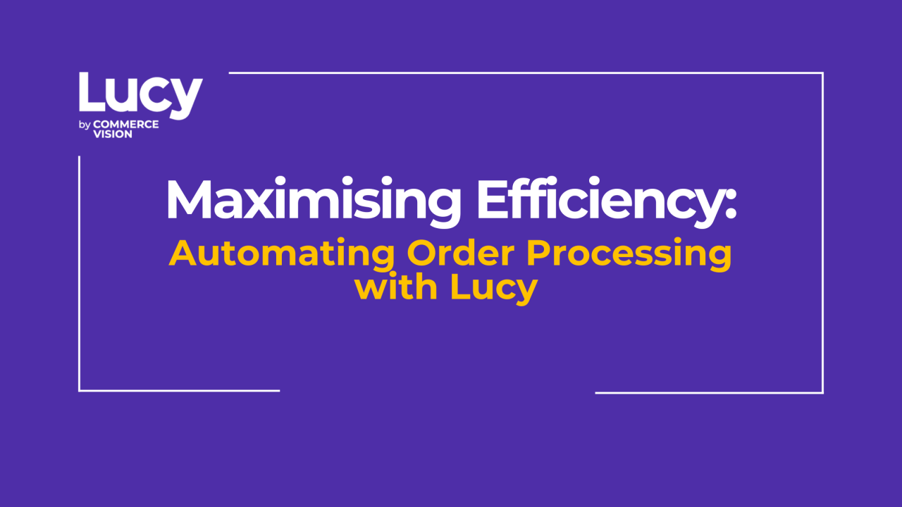 Maximising Efficiency: Automating Order Processing with Lucy Maximising Efficiency: Automating Order Processing with Lucy