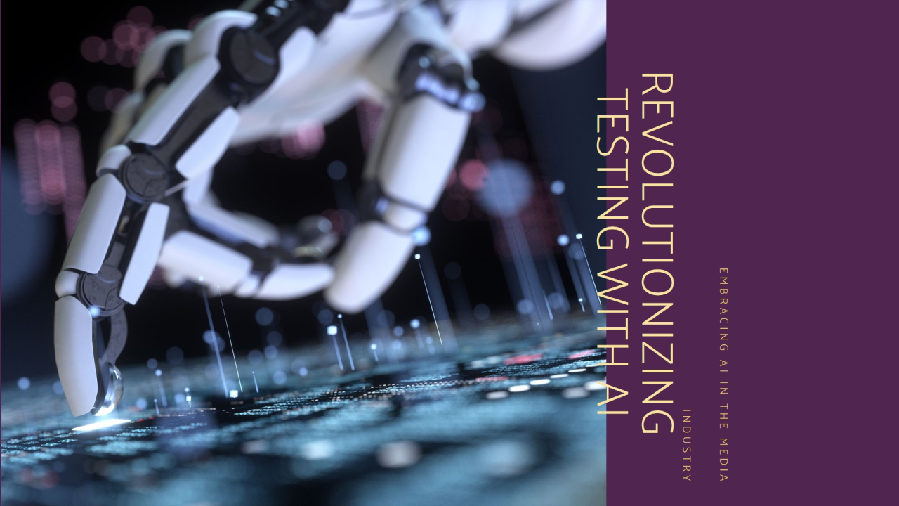 Embracing AI: Revolutionizing Testing in the Media Industry Embracing AI: Revolutionizing Testing in the Media Industry