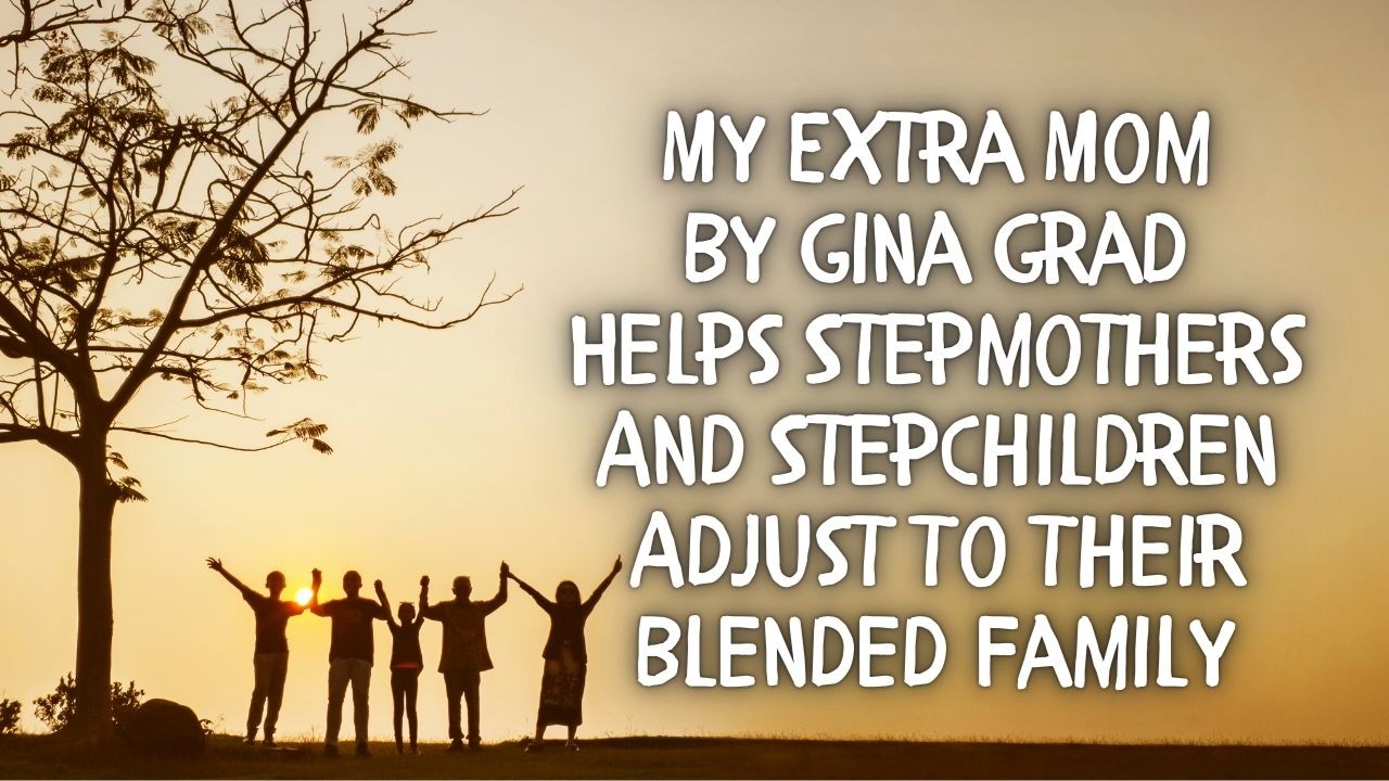 My Extra Mom By Gina Grad Helps Stepmothers And Stepchildren Adjust To ... My Extra Mom By Gina Grad Helps Stepmothers And Stepchildren Adjust To ...