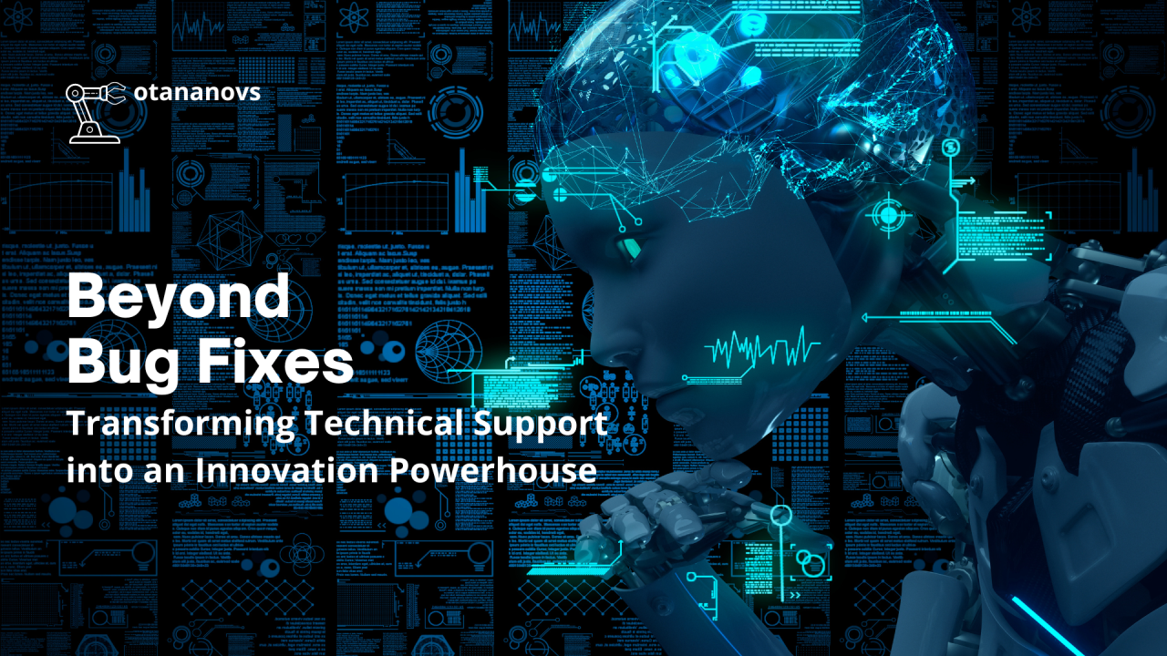 Beyond Bug Fixes: Transforming Technical Support into an Innovation ... Beyond Bug Fixes: Transforming Technical Support into an Innovation ...