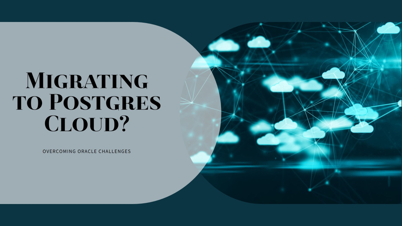 Oracle to Postgres cloud migration challenges Oracle to Postgres cloud migration challenges