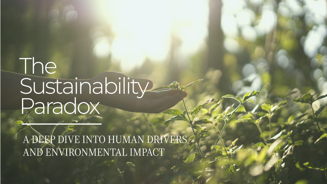 The Sustainability Paradox: A Deep Dive into Human Drivers and ... The Sustainability Paradox: A Deep Dive into Human Drivers and ...