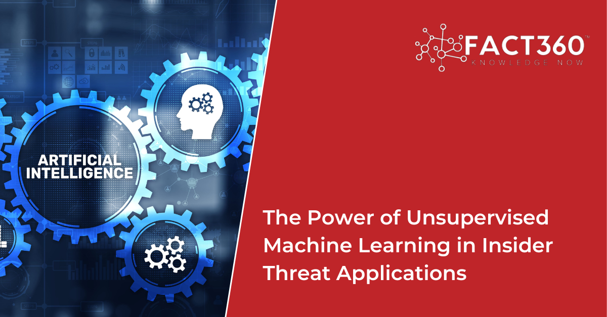 The Power of Unsupervised Machine Learning in Insider Threat Applications The Power of Unsupervised Machine Learning in Insider Threat Applications