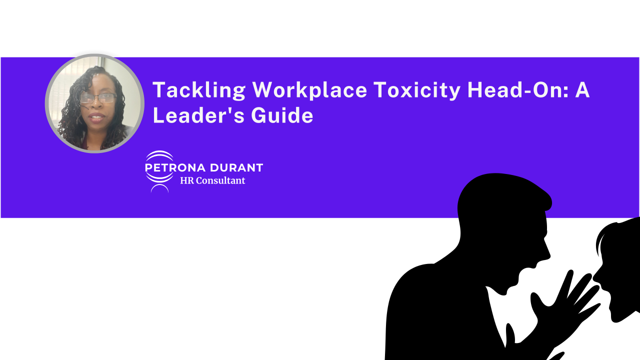 Tackling Workplace Toxicity Head-On: A Leader's Guide Tackling Workplace Toxicity Head-On: A Leader's Guide