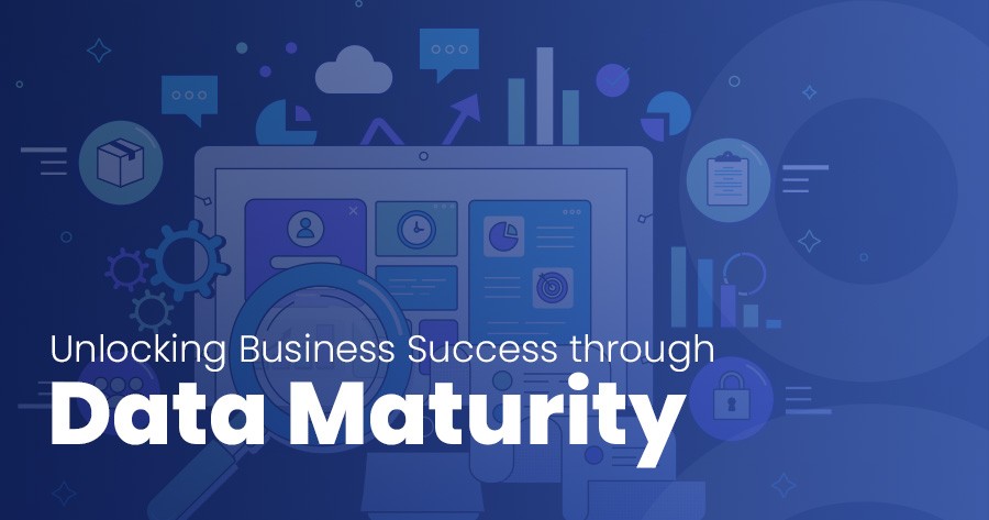 Unlocking Business Success through Data MaturityUnlocking Business ... Unlocking Business Success through Data MaturityUnlocking Business ...