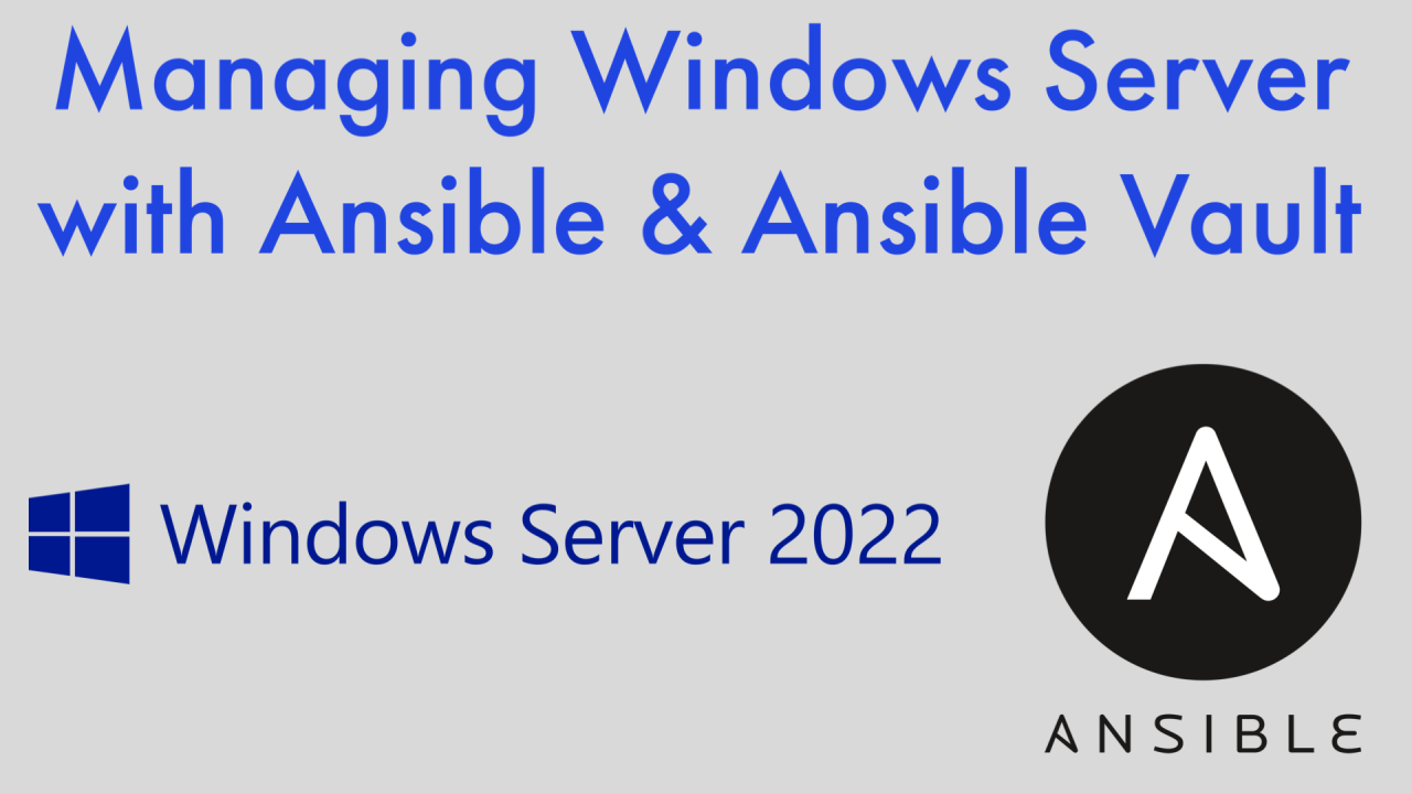 Managing Windows with Ansible & Ansible Vault Managing Windows with Ansible & Ansible Vault
