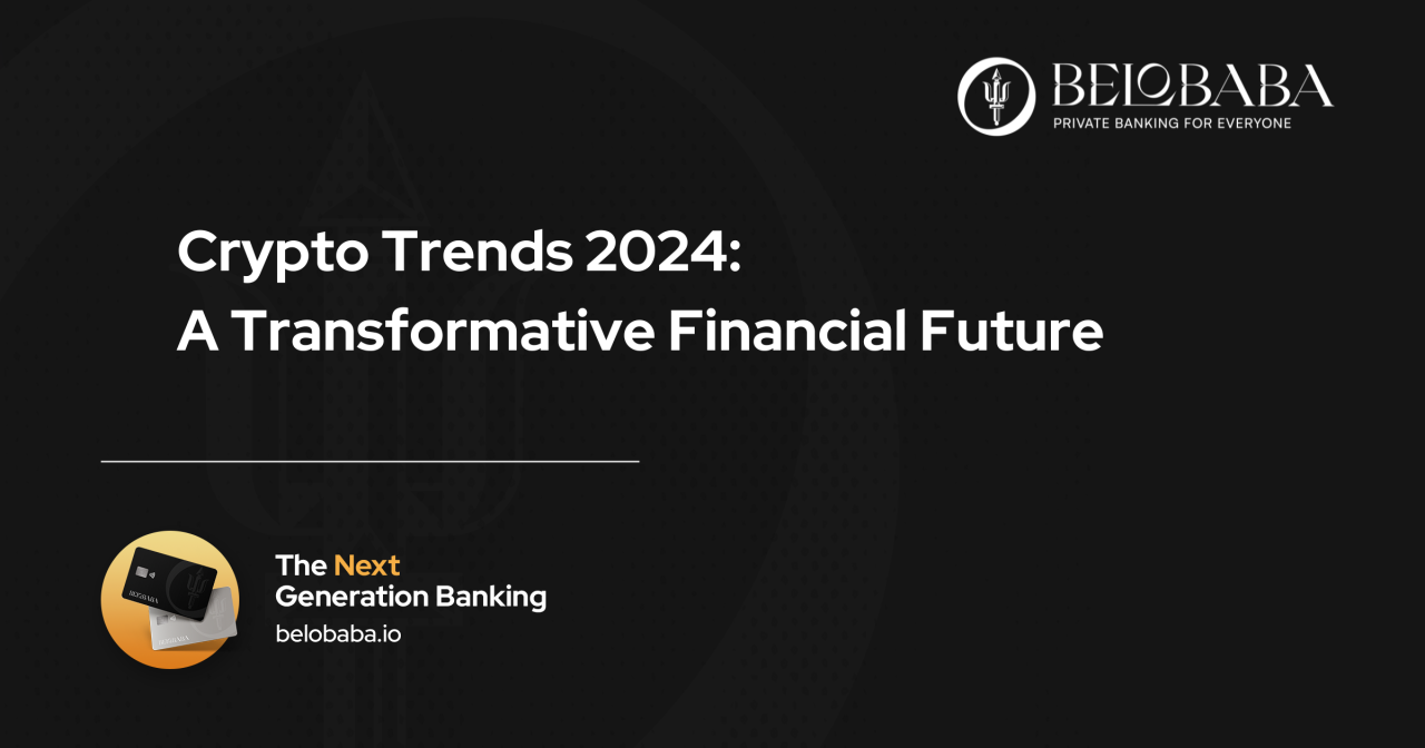 Crypto Trends 2024: A Transformative Financial Future Crypto Trends 2024: A Transformative Financial Future