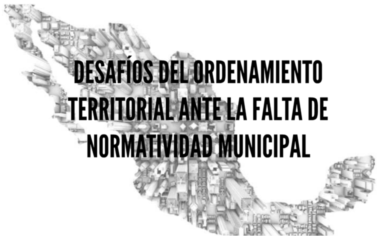 DESAFÍOS DEL ORDENAMIENTO TERRITORIAL ANTE LA FALTA DE NORMATIVIDAD ... DESAFÍOS DEL ORDENAMIENTO TERRITORIAL ANTE LA FALTA DE NORMATIVIDAD ...