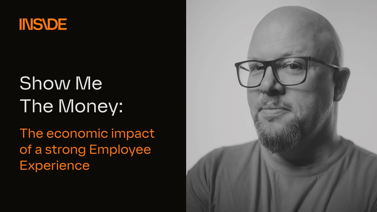 Show Me The Money: The economic impact of a strong Employee Experience Show Me The Money: The economic impact of a strong Employee Experience