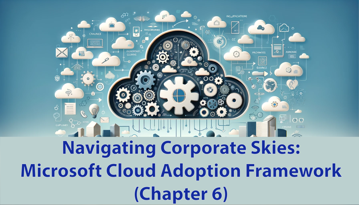 Navigating Corporate Skies: Microsoft Cloud Adoption Framework-Ready ... Navigating Corporate Skies: Microsoft Cloud Adoption Framework-Ready ...