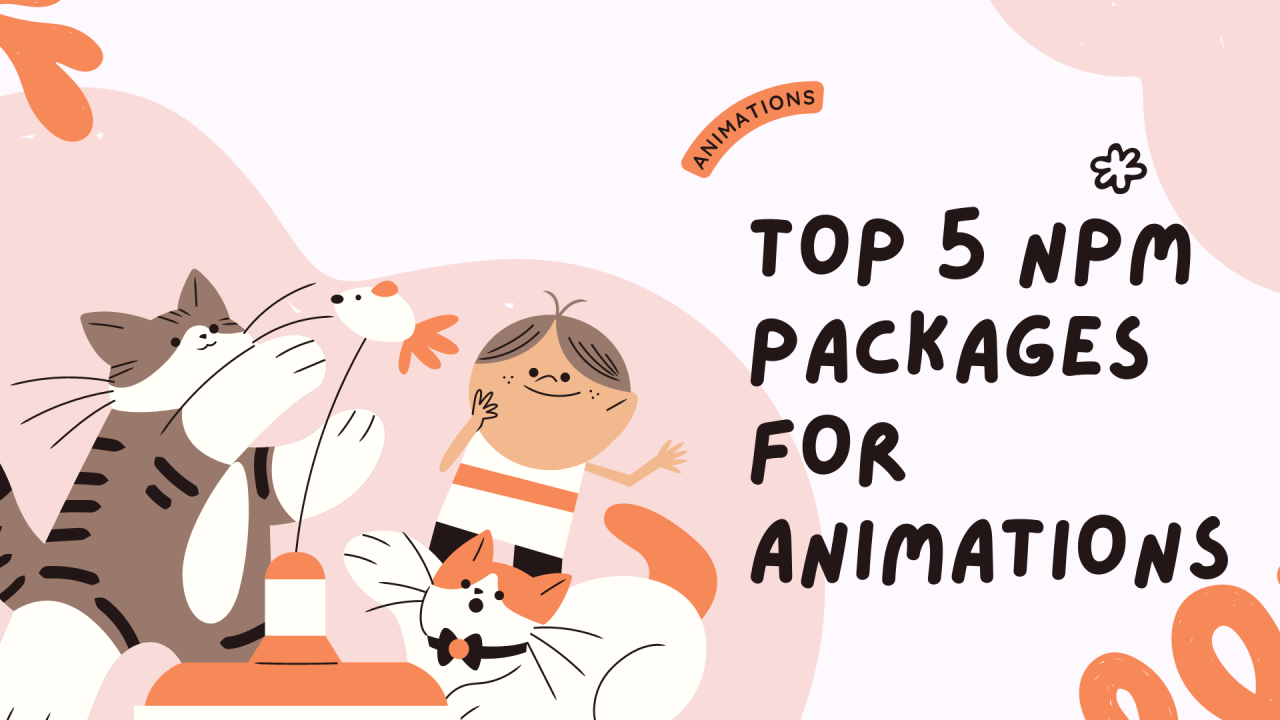 Top 5 Npm Packages for Animations Top 5 Npm Packages for Animations