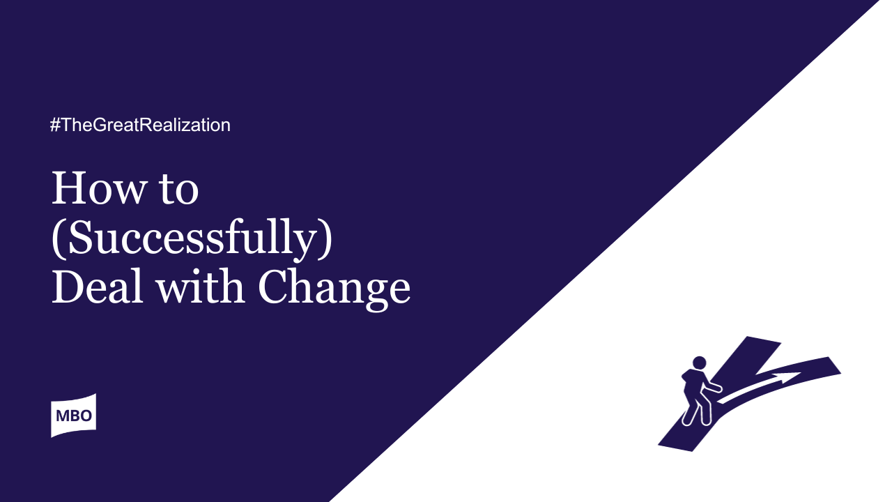 How to Deal (Successfully) with Change How to Deal (Successfully) with Change