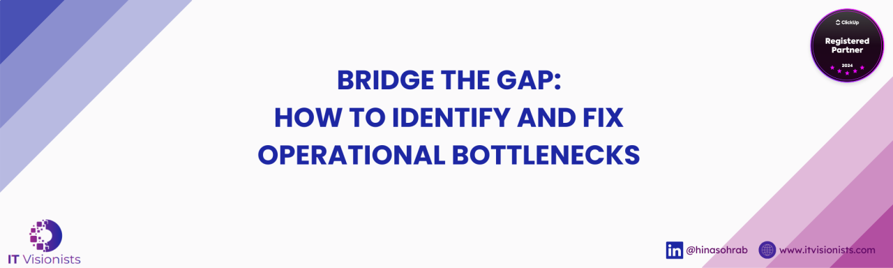 Bridge the Gap: How to Identify and Fix Operational Bottlenecks Bridge the Gap: How to Identify and Fix Operational Bottlenecks