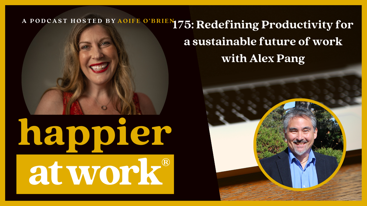 175: Redefining Productivity for a sustainable future of work with Alex ... 175: Redefining Productivity for a sustainable future of work with Alex ...