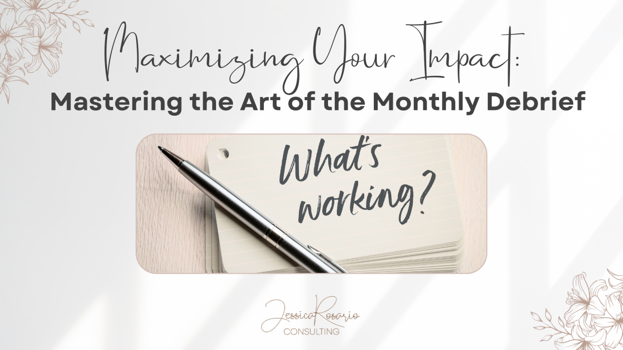 Maximizing Your Impact: Mastering the Art of the Monthly Debrief Maximizing Your Impact: Mastering the Art of the Monthly Debrief