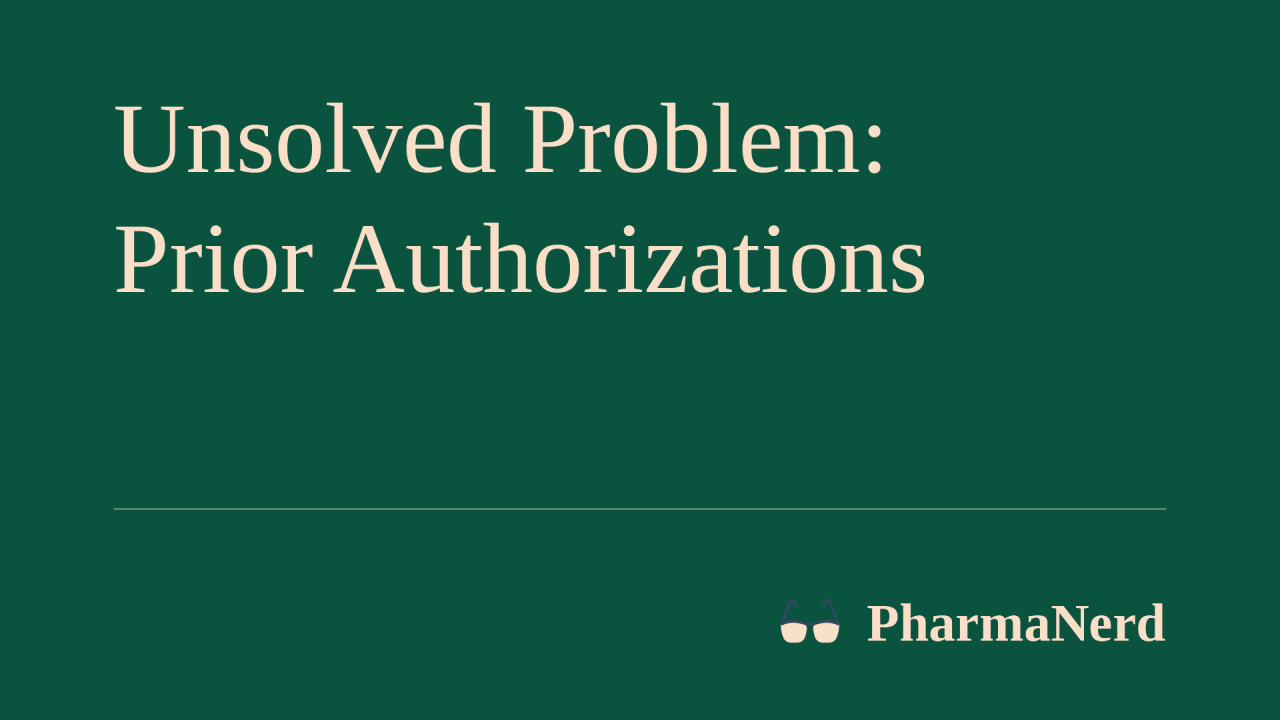 Unsolved Problem: Prior Authorizations Unsolved Problem: Prior Authorizations