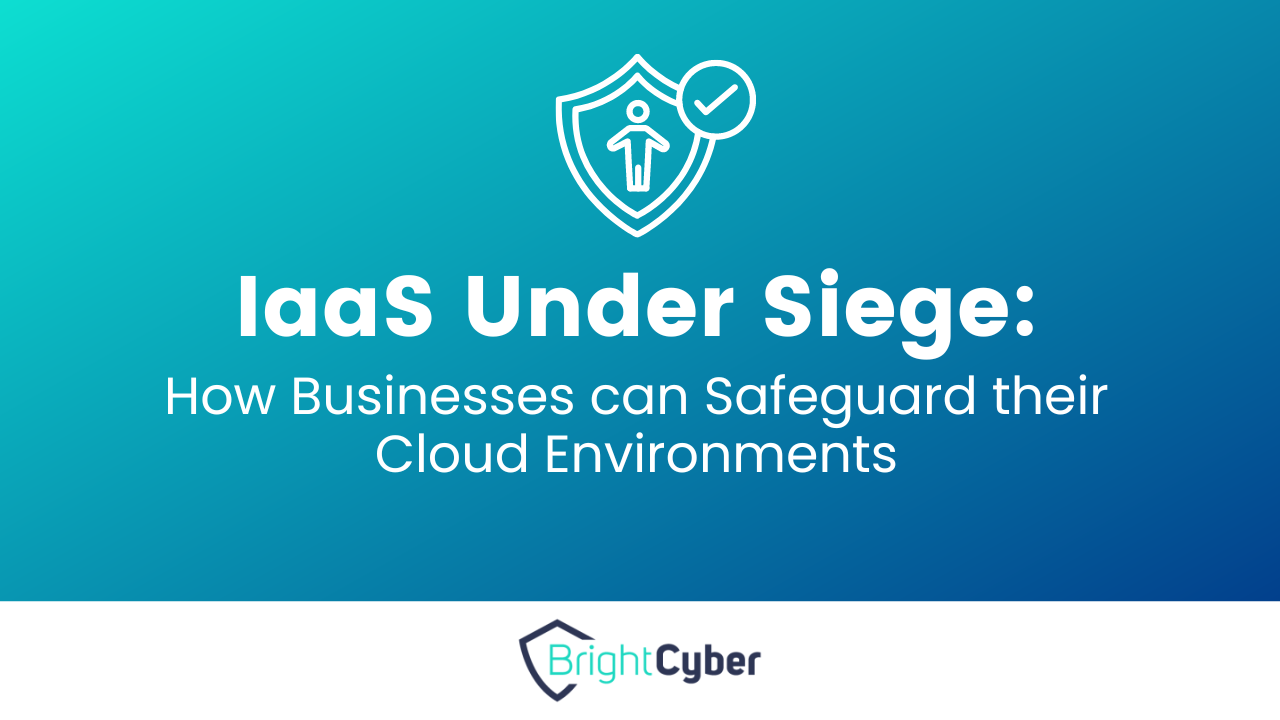 IaaS Under Siege: How Businesses Can Safeguard Their Cloud Environments IaaS Under Siege: How Businesses Can Safeguard Their Cloud Environments