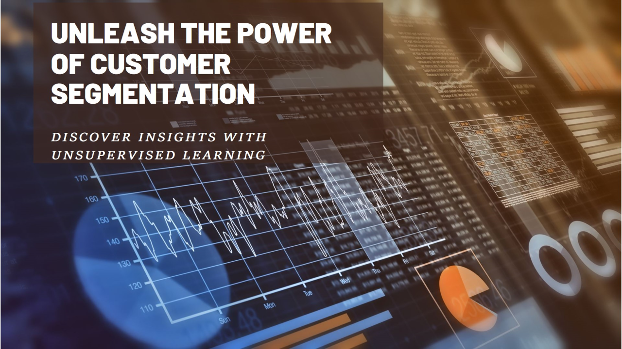 Unsupervised Learning: Unlocking Customer Segmentation Insights Unsupervised Learning: Unlocking Customer Segmentation Insights