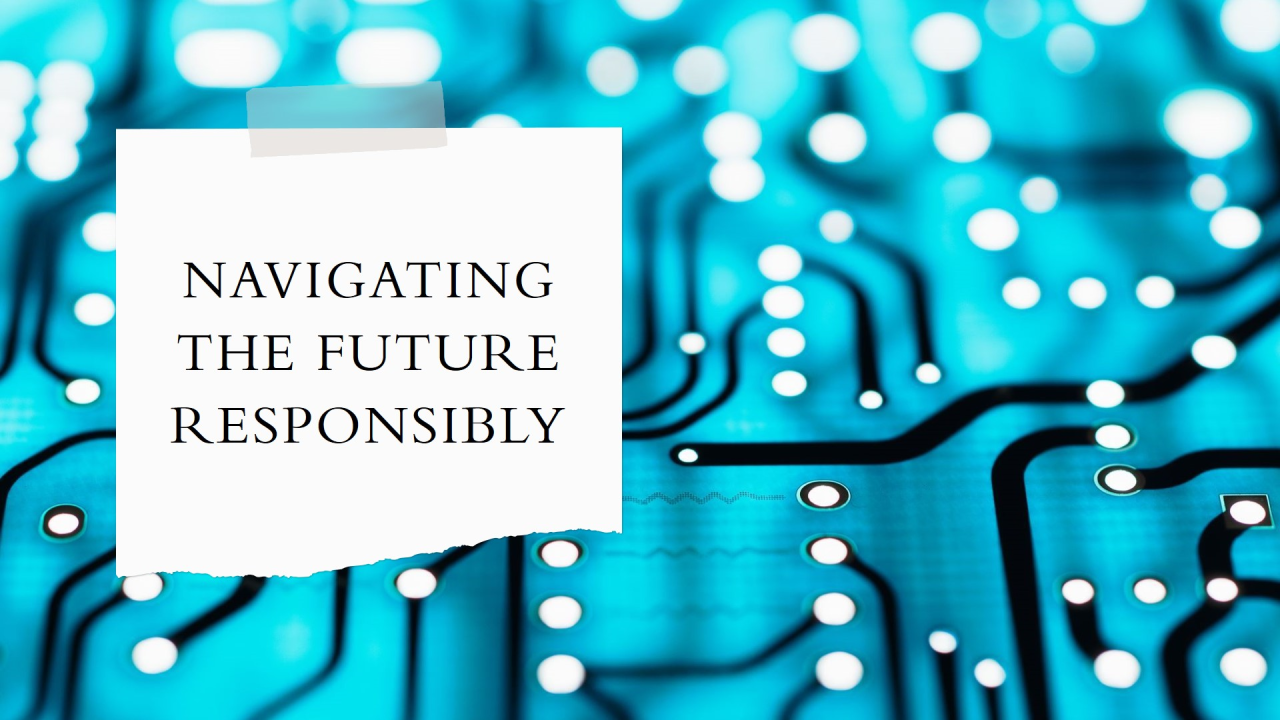 AI Ethics: Navigating the Future Responsibly AI Ethics: Navigating the Future Responsibly